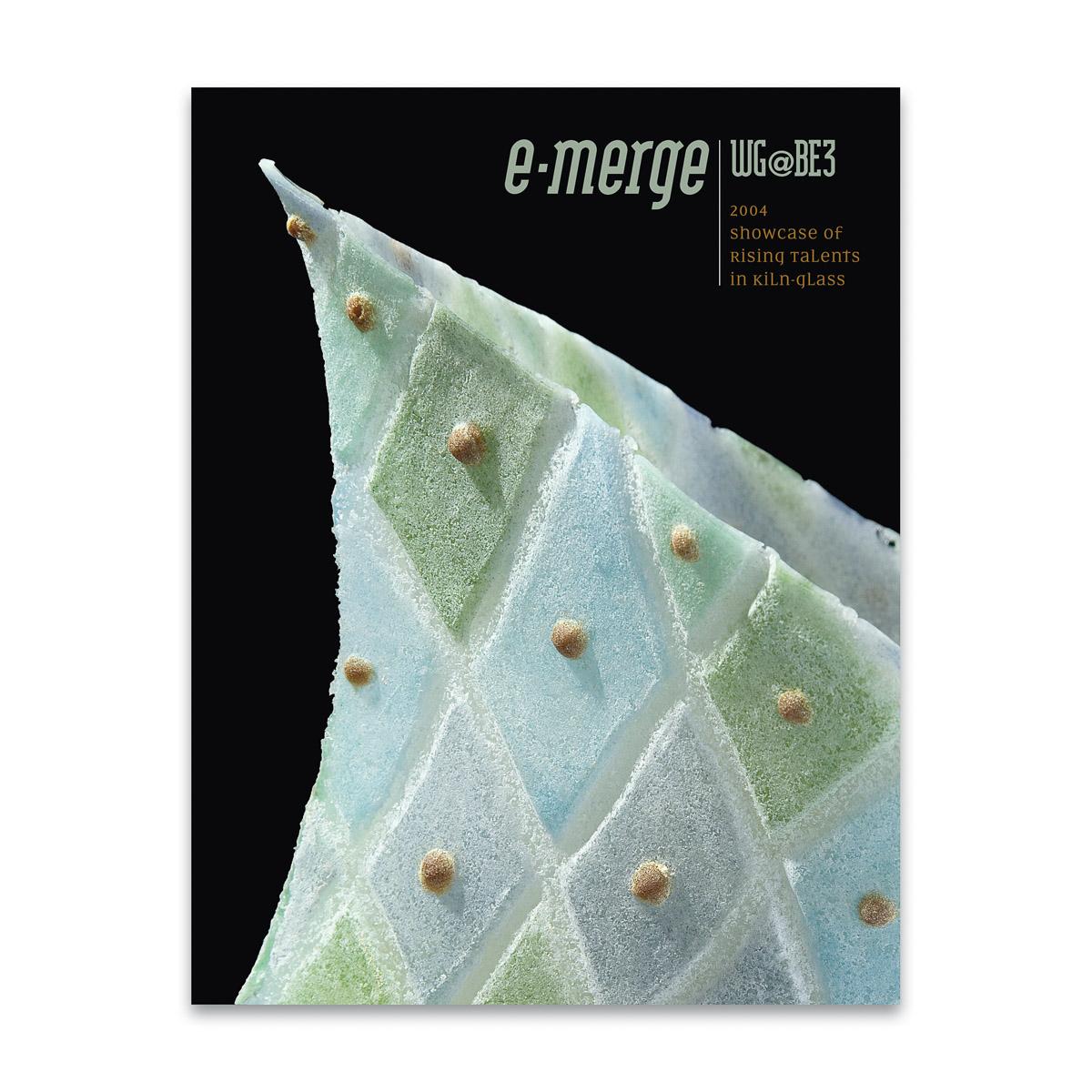 e-merge 2004: Showcase of Rising Talents in. Kiln-Glass – Bullseye ...